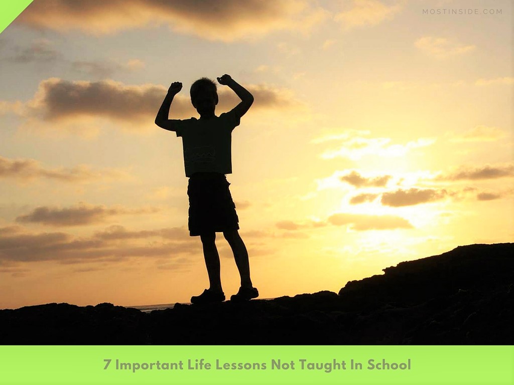 7 Important Life Lessons Not Taught In School 7 Important Life Lessons Not Taught In School
