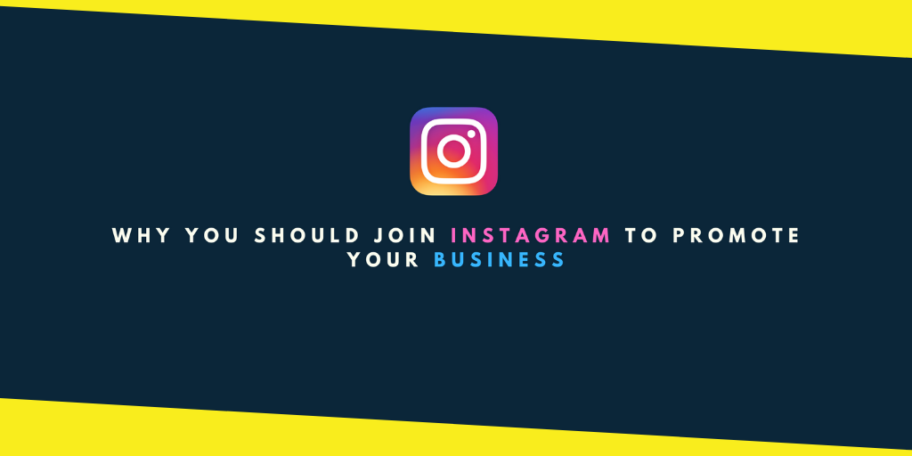 Why You Should Join Instagram to Promote Your Business Why You Should Join Instagram to Promote Your Business